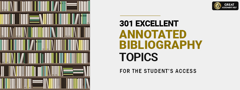 301 Excellent Annotated Bibliography Topics for the Student’s Access